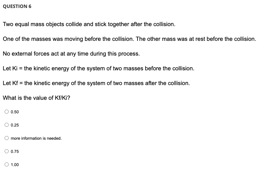 Solved QUESTION 6Two equal mass objects collide and stick | Chegg.com
