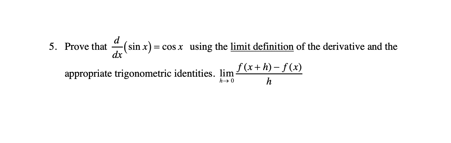 [Solved]: 5. Prove that ( frac{d}{d x}( sin x)= cos x )