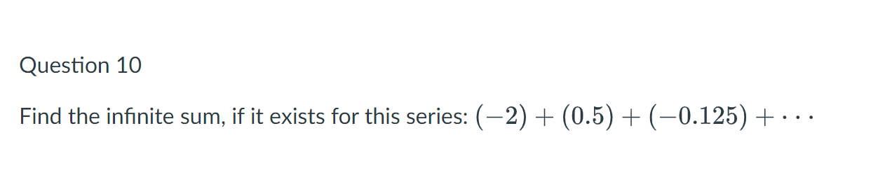 Solved Question 10 Find the infinite sum, if it exists for | Chegg.com