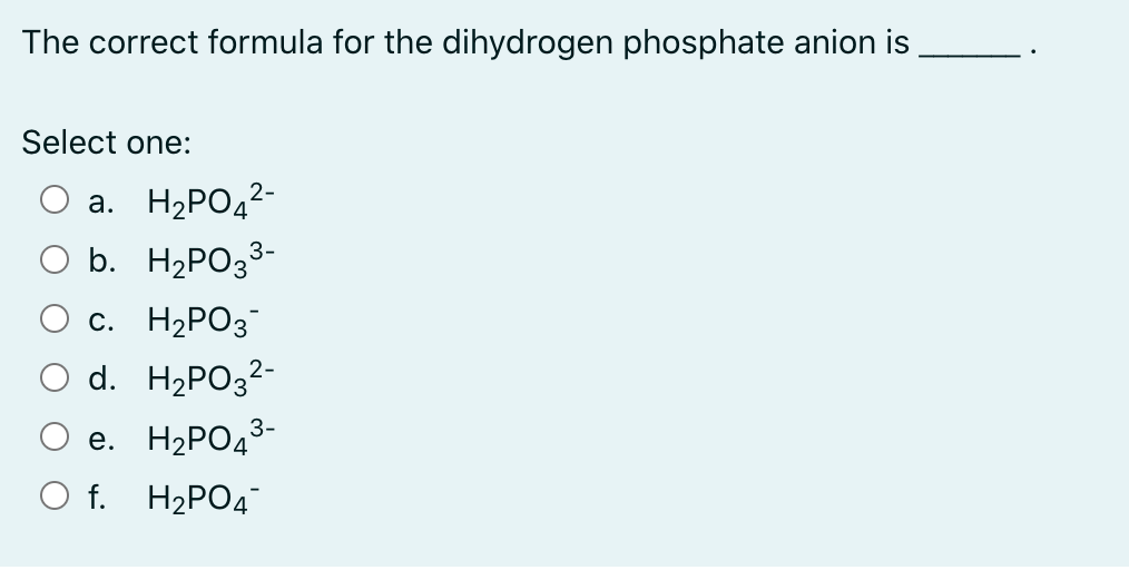 Solved The correct formula for the dihydrogen phosphate | Chegg.com