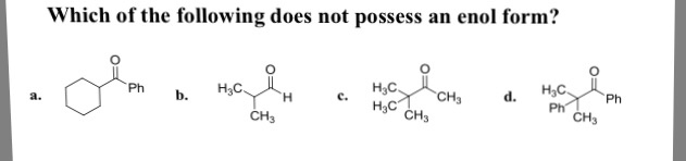 Solved Which of the following does not possess an enol form? | Chegg.com