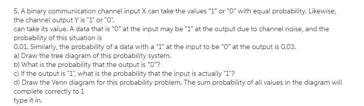 Solved 5. A binary communication channel input X can take | Chegg.com