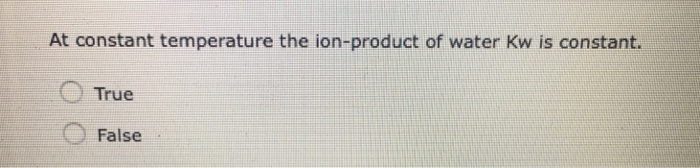 Solved At constant temperature the ion-product of water Kw | Chegg.com