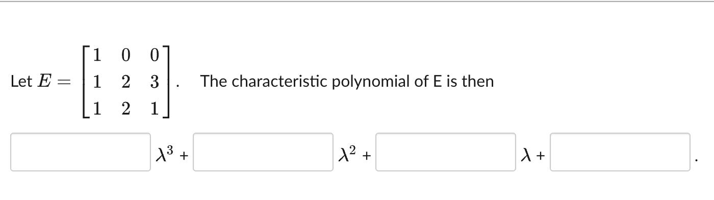 Solved 1 0 0 Let E = 1 2 3 The characteristic polynomial of | Chegg.com