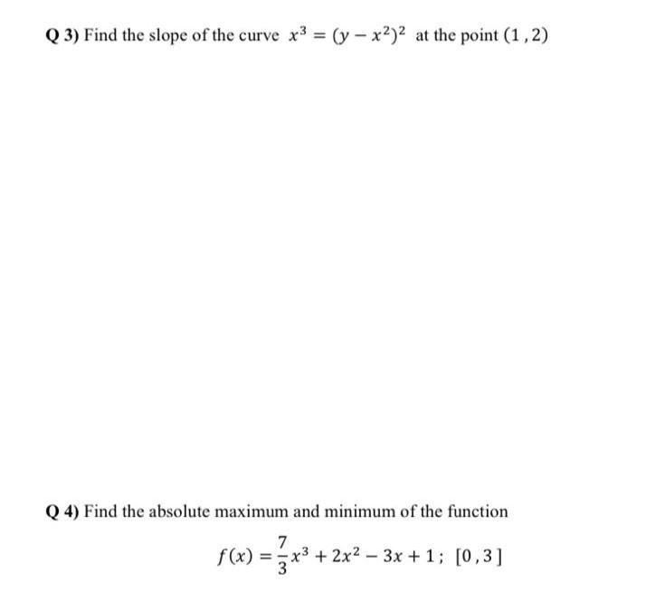 Solved Q 3) Find the slope of the curve x3=(y−x2)2 at the | Chegg.com