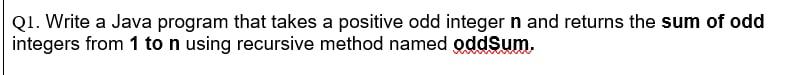 Solved Q1. Write a Java program that takes a positive odd | Chegg.com