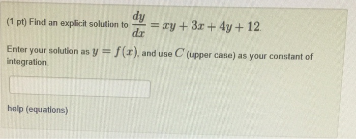 Solved Find an explicit solution to dy/dx = xy+3x+4y+ 12 | Chegg.com Solved Find an explicit solution to dy/dx = xy+3x+4y+ 12 | Chegg.com