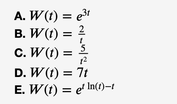 Solved A. W(t)=e3t B. W(t)=t2 C. W(t)=t25 D. W(t)=7t E. | Chegg.com