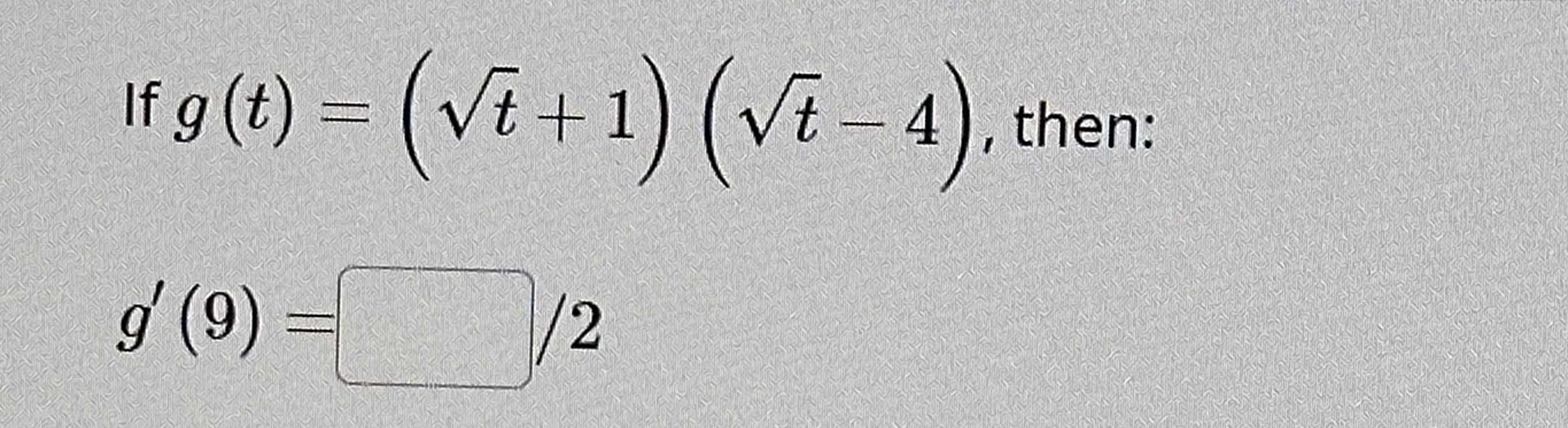 Solved If g(t)=(t2+1)(t2-4), ﻿then:g'(9)= | Chegg.com