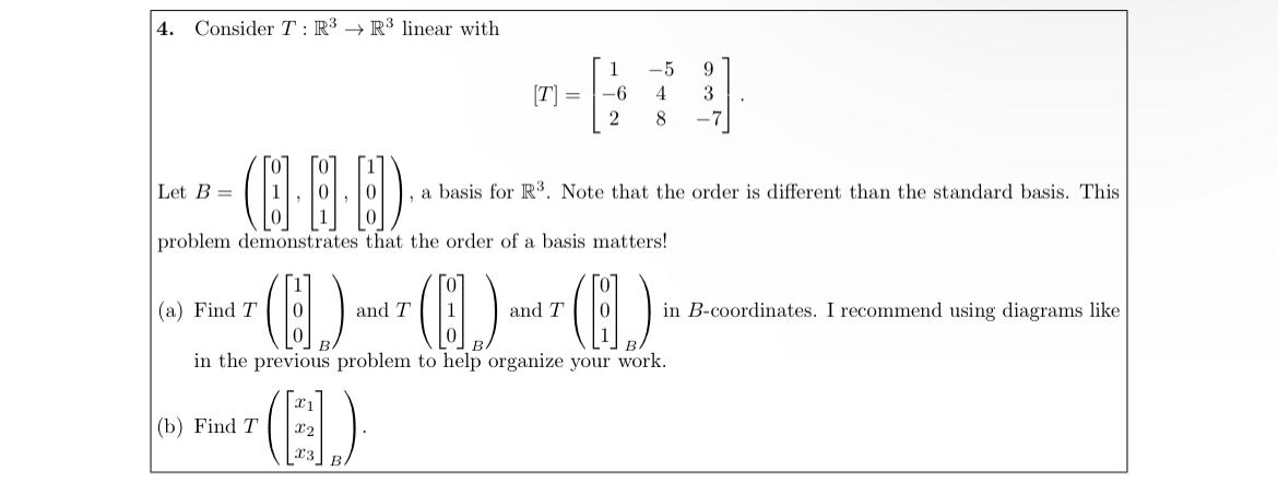 Solved 4. Consider T:R3→R3 linear with [T]=⎣⎡1−62−54893−7⎦⎤ | Chegg.com