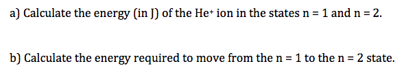 Solved a) Calculate the energy (in J) of the He+ion in the | Chegg.com
