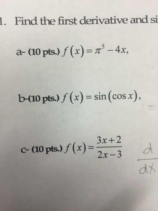 Solved Find the first derivative and f (x) = pi^5 - 4x, f | Chegg.com