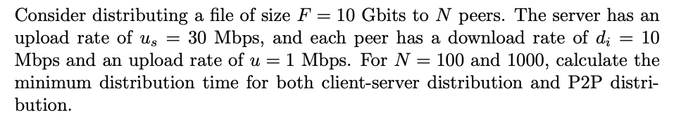 Solved Consider distributing a file of size F = 10 Gbits to | Chegg.com