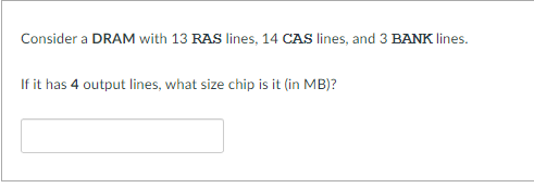 Solved Consider a DRAM with 13 RAS lines, 14 CAS lines, and | Chegg.com