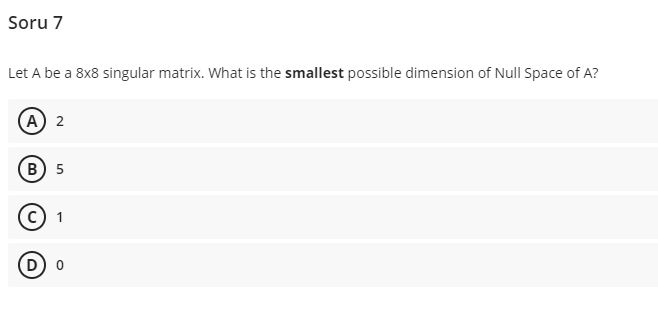 Solved Soru 7 Let A be a 8x8 singular matrix. What is the | Chegg.com