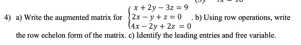 Solved 4) a) Write the augmented matrix for the row echelon | Chegg.com