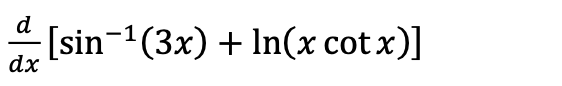 Solved ddx[sin-1(3x)+ln(xcotx)] | Chegg.com