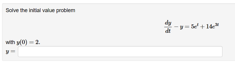 Solved Solve the initial value problem dtdy−y=5et+14e3t with | Chegg.com