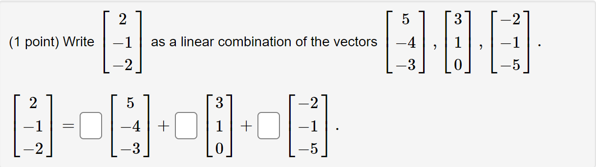 Solved 2 (1 point) Write as a linear combination of the | Chegg.com