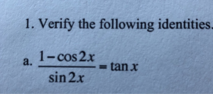 Solved 1. Verify the following identities. a 1-cos2x -=tan x | Chegg.com