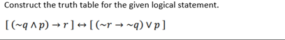 Solved Construct the truth table for the given logical | Chegg.com