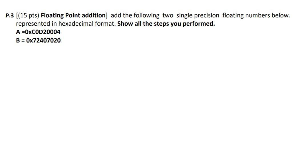 Solved P.3 [(15 pts) Floating Point addition) add the | Chegg.com