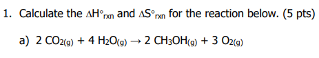 Solved 1. Calculate the AHPrxn and AS rxn for the reaction | Chegg.com