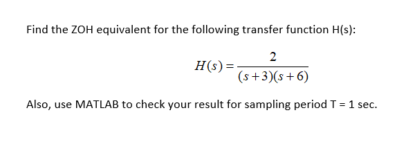 Solved Find the ZOH equivalent for the following transfer | Chegg.com