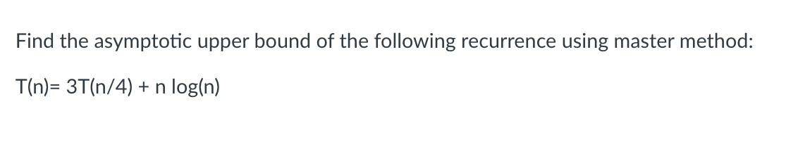 Solved Find the asymptotic upper bound of the following | Chegg.com