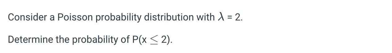 Solved Consider a Poisson probability distribution with λ=2. | Chegg.com