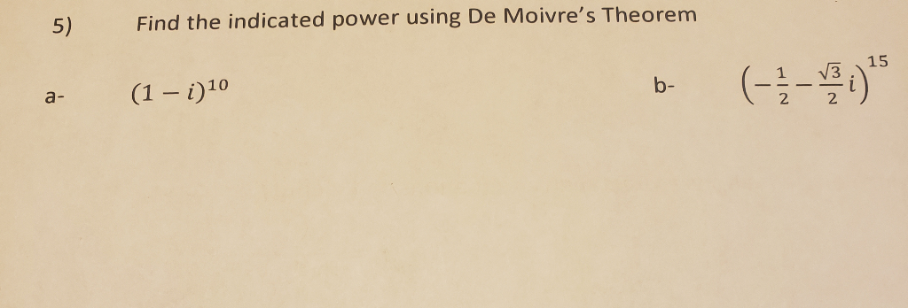 Solved 5) Find the indicated power using De Moivre's Theorem | Chegg.com