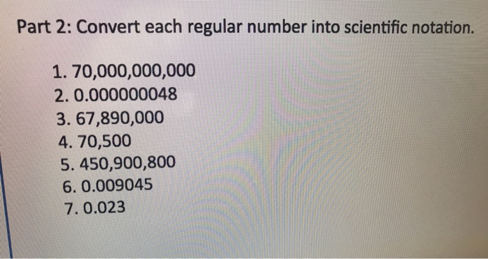 Solved Part 2: Convert each regular number into scientific | Chegg.com