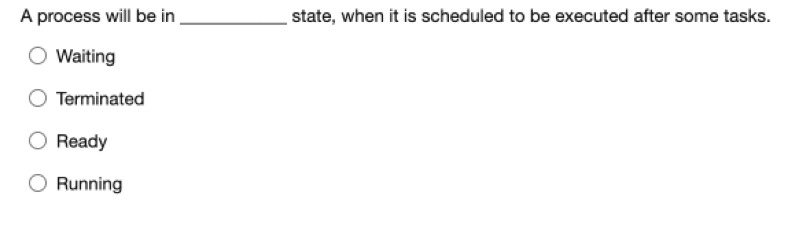 Solved A process will be in state, when it is scheduled to | Chegg.com
