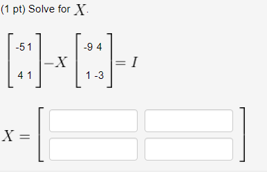 Solved (1 pt) Solve for X -51 -94 -X D3 =1 41 1-3 X = = | Chegg.com