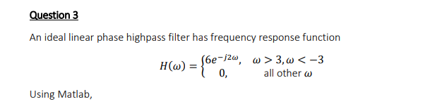 Solved Question 3 An ideal linear phase highpass filter has | Chegg.com