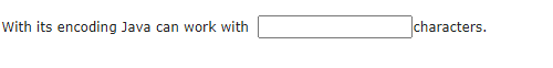 Solved With its encoding Java can work with characters. | Chegg.com