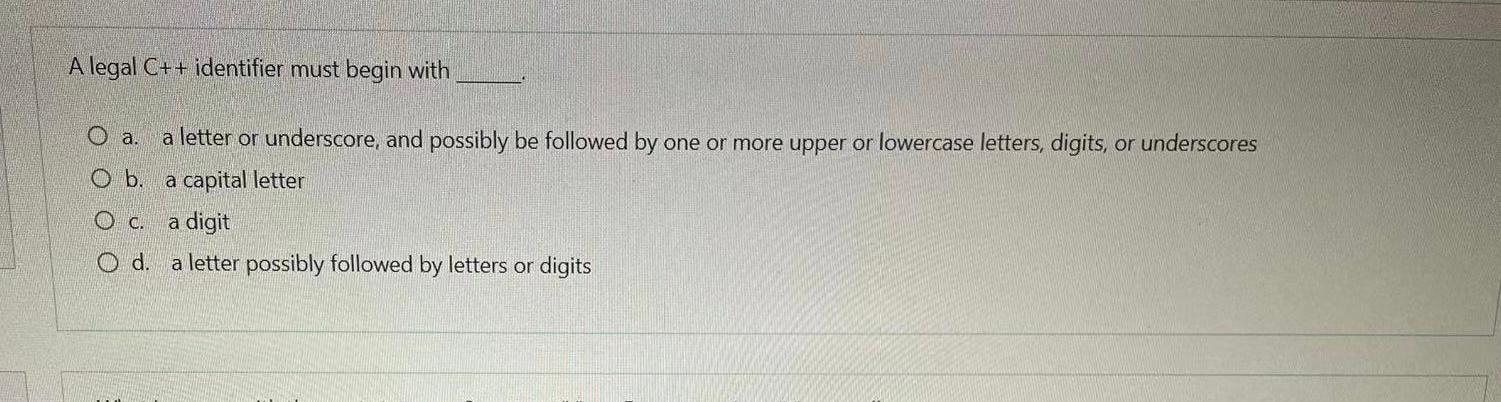 Solved A legal C++ identifier must begin with a. a letter or | Chegg.com