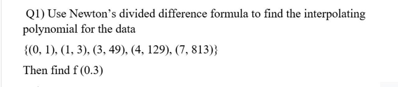 Solved Q1 Use Newtons Divided Difference Formula To Find