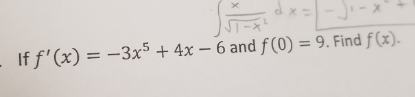 Solved -X - Iff'(x) = -3x5 + 4x — 6 and f(0) = 9. Find f(x). | Chegg.com