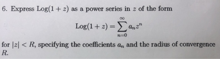 Solved 6. Express Log(1 +z) as a power series in z of the | Chegg.com