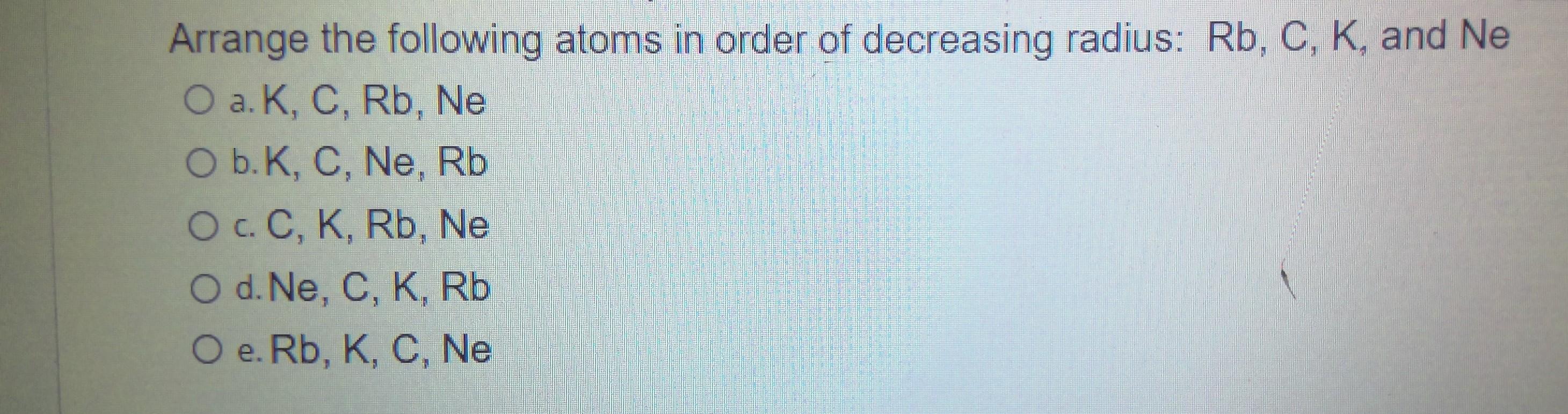 Solved Arrange The Following Atoms In Order Of Decreasing