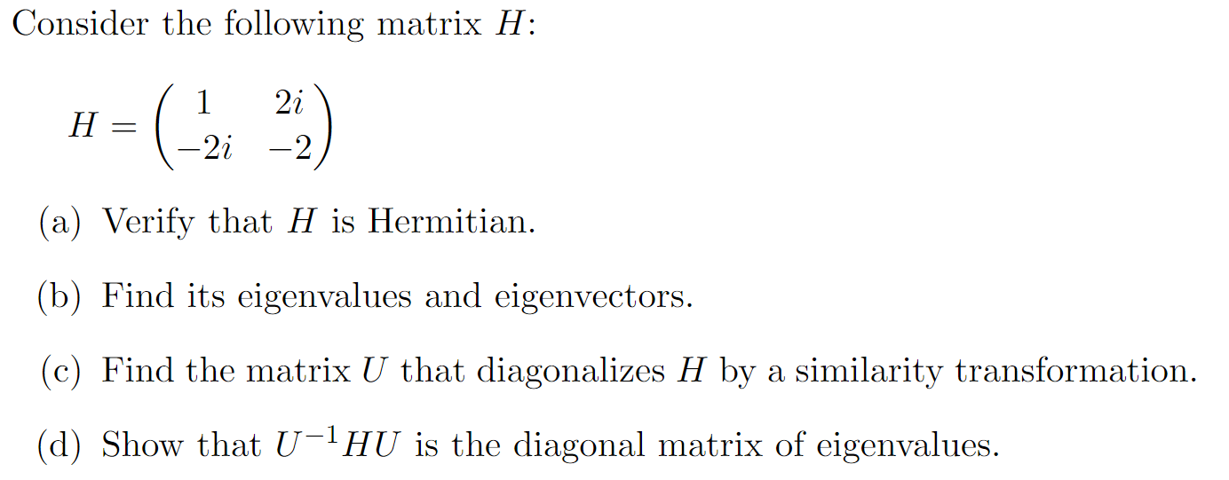 Solved Consider the following matrix H : H=(1−2i2i−2) (a) | Chegg.com