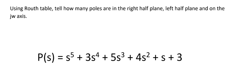 Solved Using Routh table, tell how many poles are in the | Chegg.com