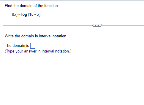 Solved Find the domain of the function. f(x)=log(15−x) Write | Chegg.com