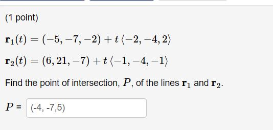 Solved (1 point) r1(t) = (-5, -7, -2) +t(-2, -4, 2) r2(t) = | Chegg.com