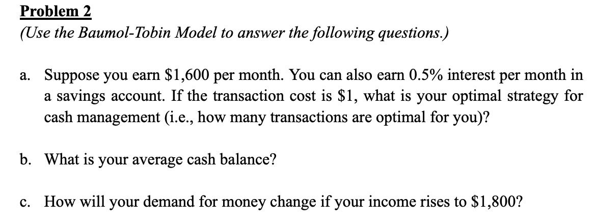 Solved Problem 2 (Use the Baumol-Tobin Model to answer the | Chegg.com