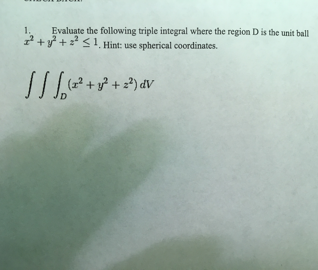 Solved 1. Evaluate the following triple integral where the | Chegg.com