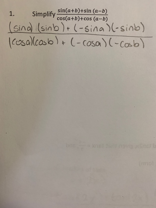 Solved Simplify sin(a+b)+sin (a-b) cos(a+b)+cos (a-b) 1. | Chegg.com