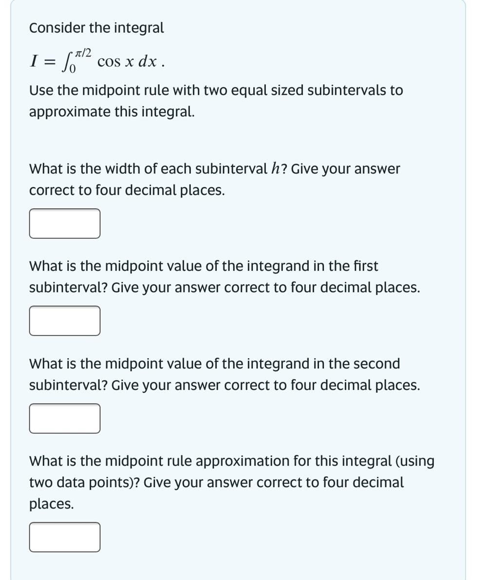 Solved Consider the integral I=∫0π/2cosxdx. Use the midpoint | Chegg.com