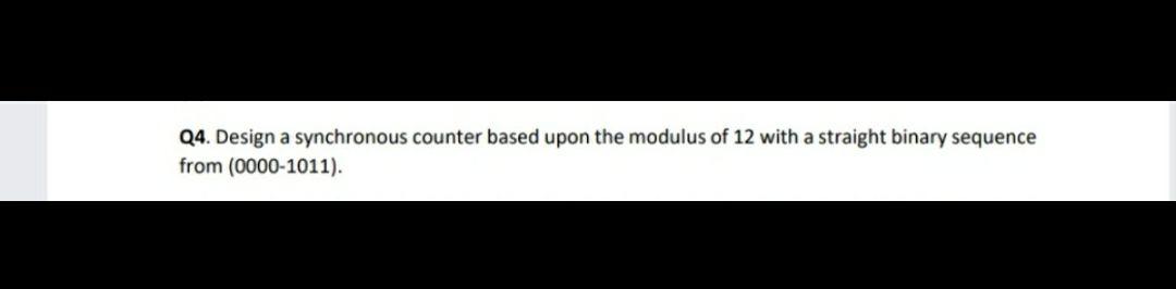 Solved Q4. Design a synchronous counter based upon the | Chegg.com